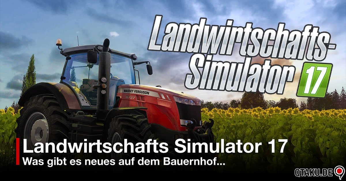 Landwirtschafts Simulator 17 - Was gibt es neues auf dem Bauernhof ...